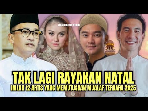 Tak Lagi Rayakan Natal !! INILAH 12 Artis mualaf Terbaru 2025