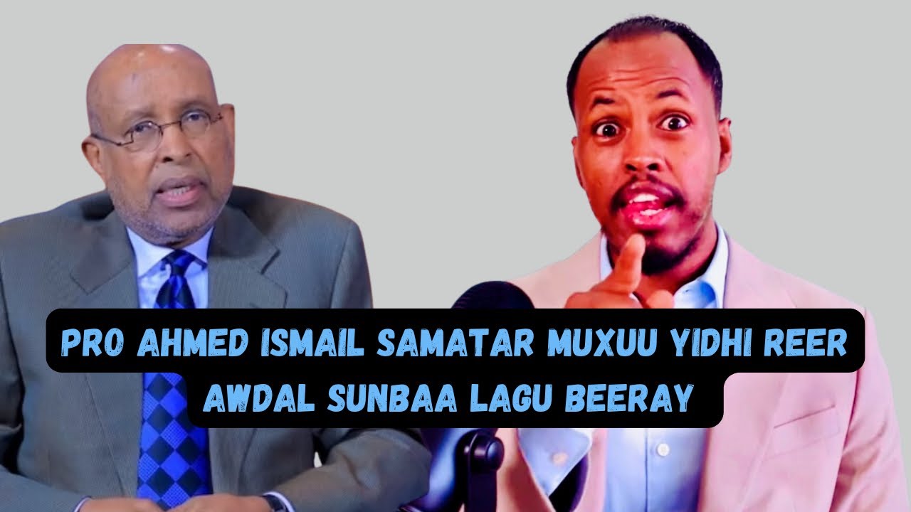 Pro ahmed Samatar muxuu yidhi sunbaa lagu beeray reer awdal - YouTube