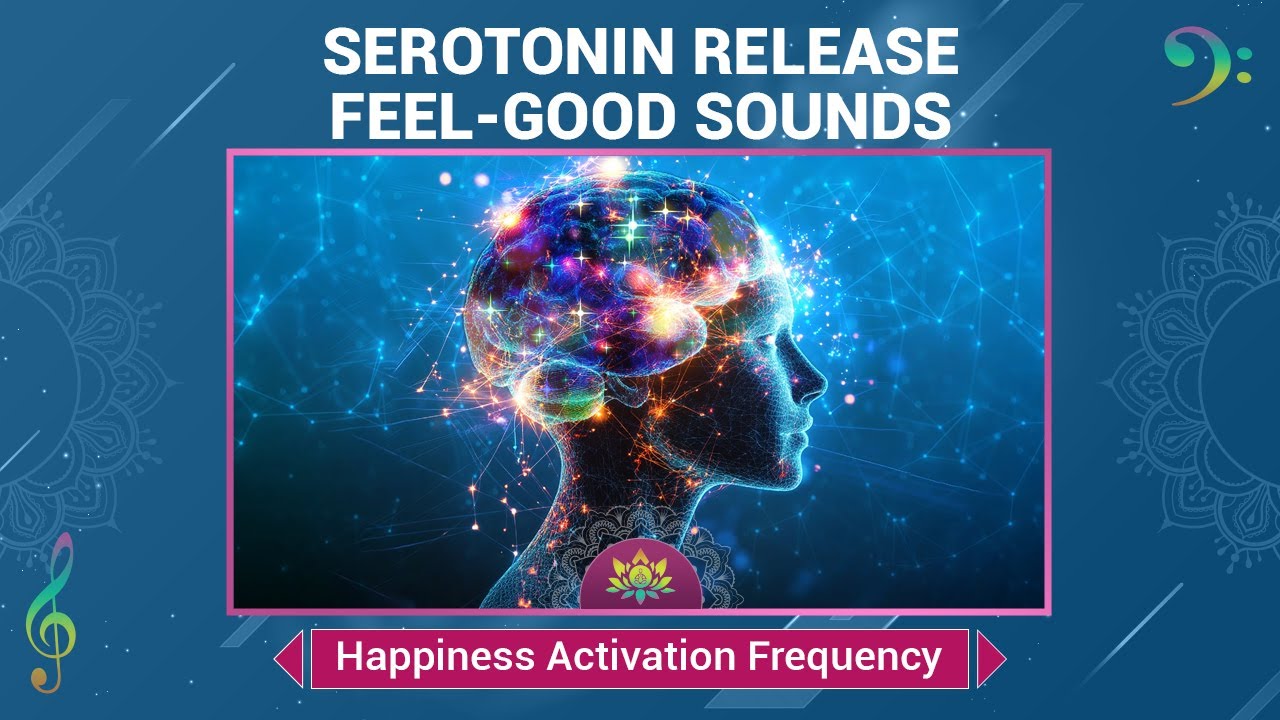 Serotonin Release Feel-Good Sounds - Happiness Activation - Inner Peace ...