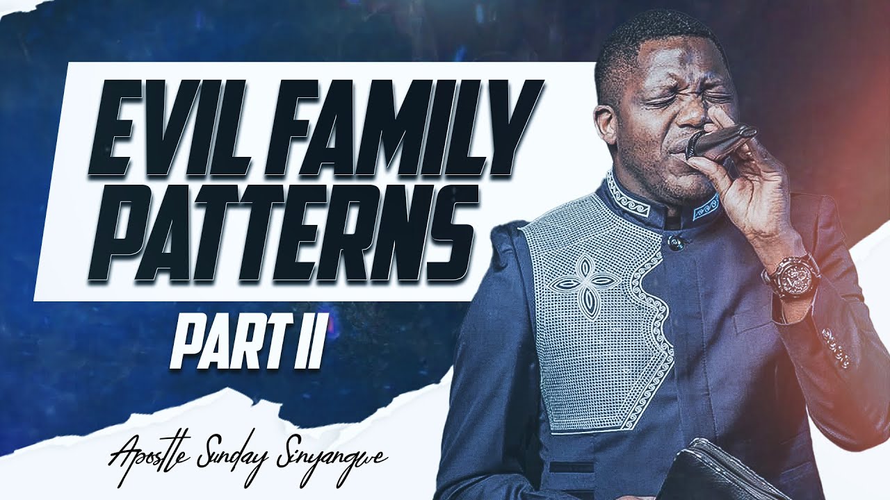 DEALING WITH EVIL FAMILY PATTERNS PART 2 | APOSTLE SUNDAY SINYANGWE ...