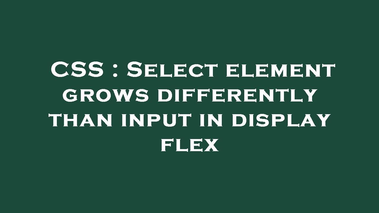 CSS : Select element grows differently than input in display flex - YouTube