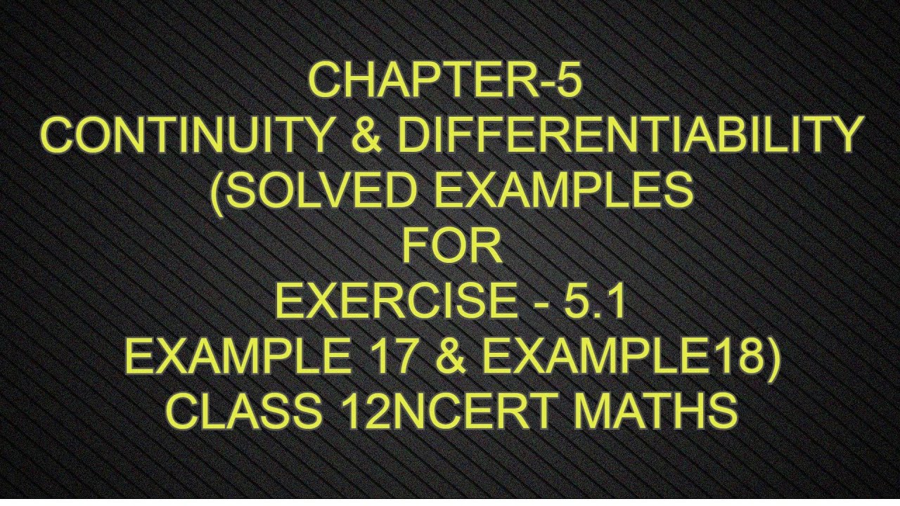 Chapter 5 Continuity And Differentiability Solved Examples Exercise 5 1 Eg 17 18 Class 12ncert
