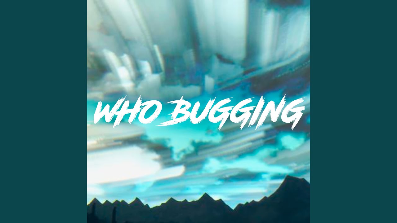 Who Bugging - YouTube Music