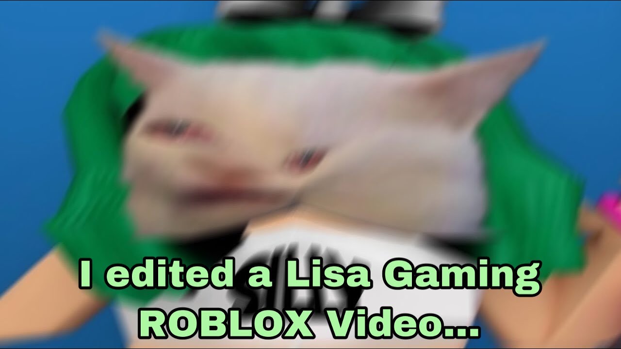 I edited a Lisa Gaming ROBLOX Video... - YouTube