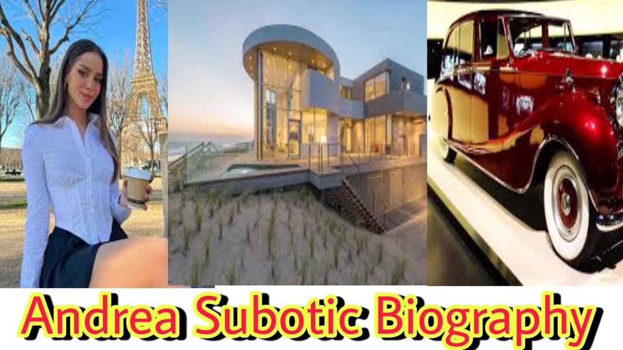 Andrea Subotic Real Age and Lifestyle, NetWorth , Biography , Life ...