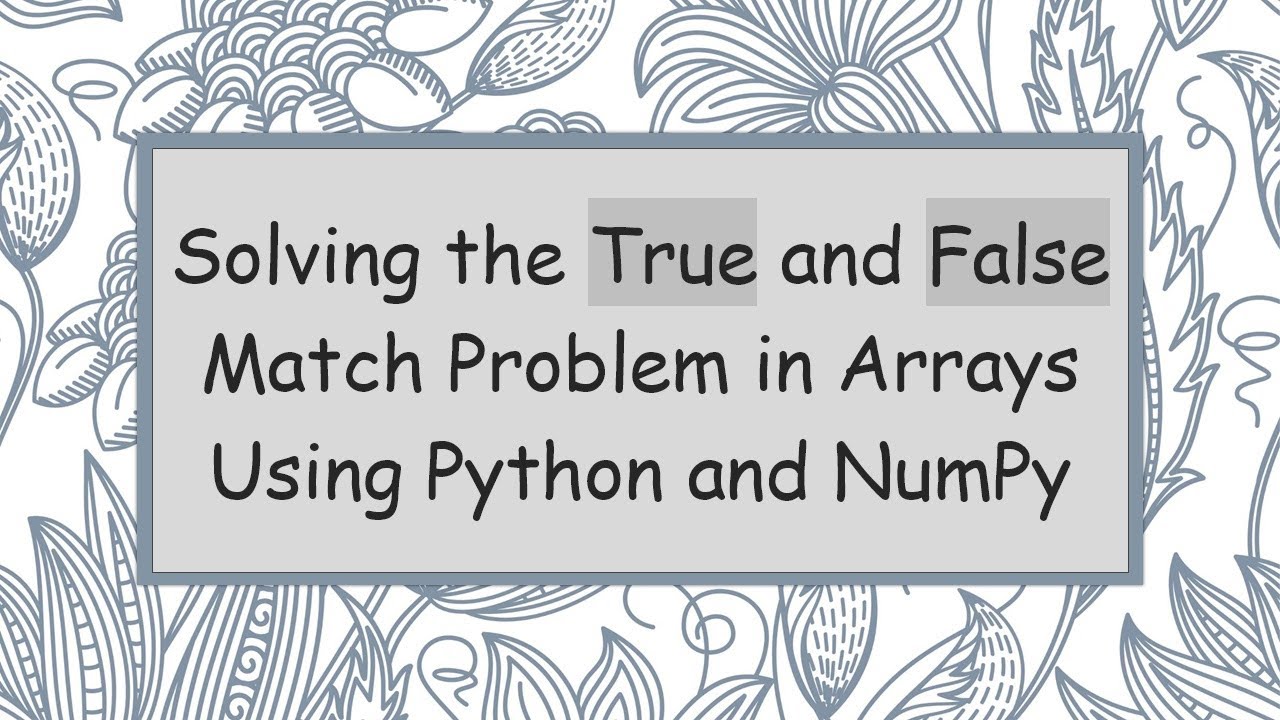 Solving the True and False Match Problem in Arrays Using Python and ...