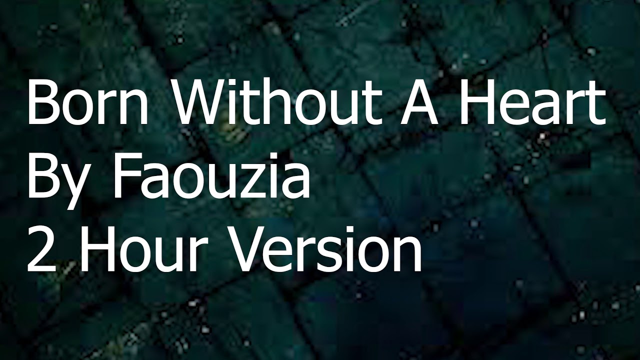Born Without A Heart By Faouzia 2 Hour Version - YouTube