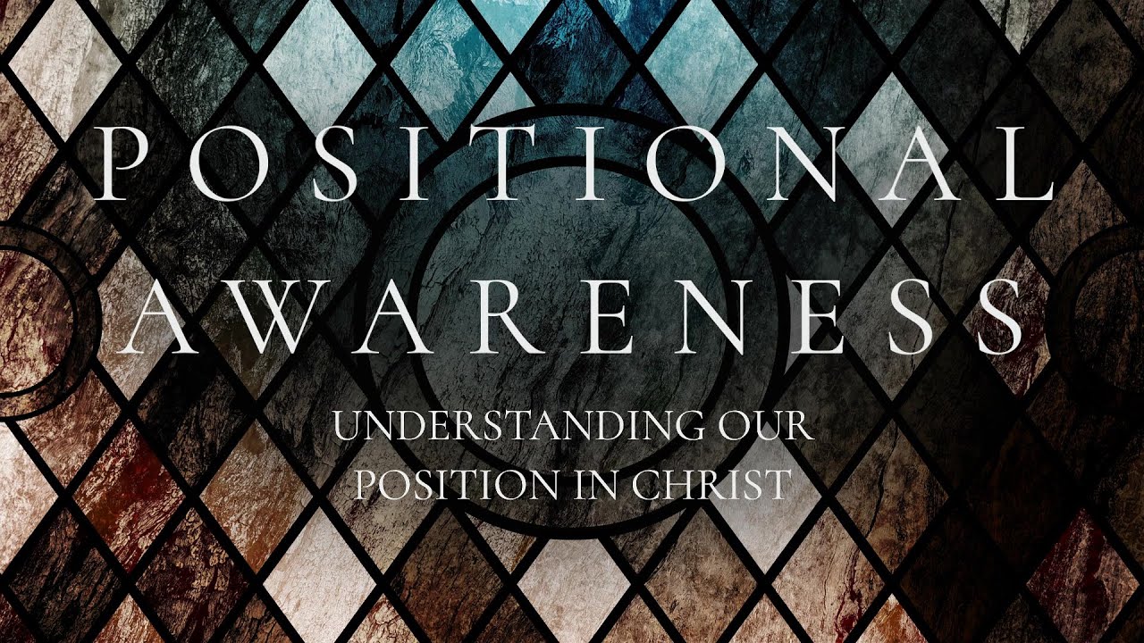 Positional Awareness Understanding Our Position In Christ YouTube positional-awareness-understanding-our-position-in-christ-youtube