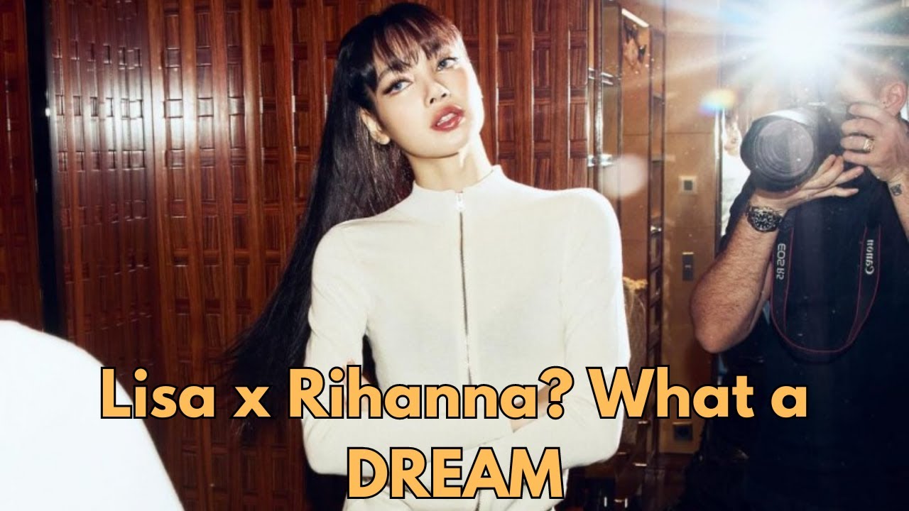 Netizens SPECULATE upcoming COLLAB between Blackpink Lisa and Rihanna ...