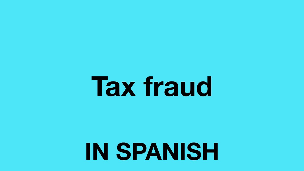 How To Say (Tax fraud) In Spanish - YouTube