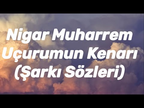 Nigar Muharrem - Uçurumun Kenarı (Şarkı Sözleri) Lyrics