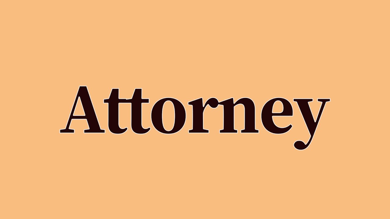 Attorney Pronunciation and Meaning - YouTube