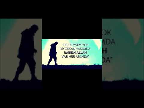 Hiç kimsem yok diyorsan yanımda Rabbin allah var her anında