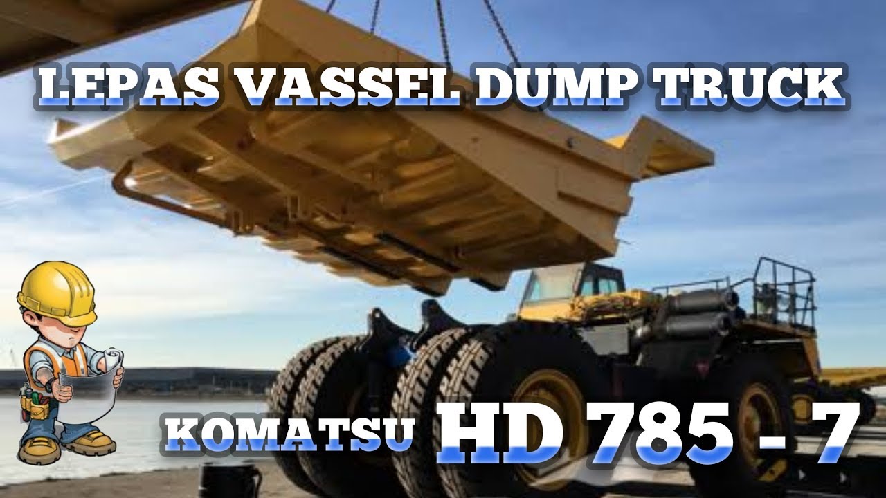 LEPAS VASSEL KOMATSU HD 785 - 7 / REMOVE VASSEL DUMP TRUCK HD 785 - 7 ...