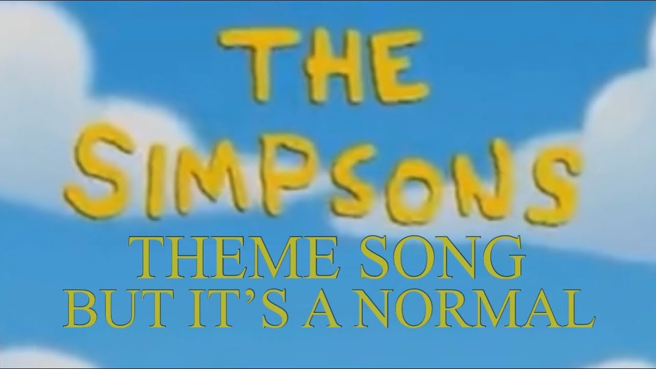 The Simpsons Theme Song But It’s A Normal - YouTube