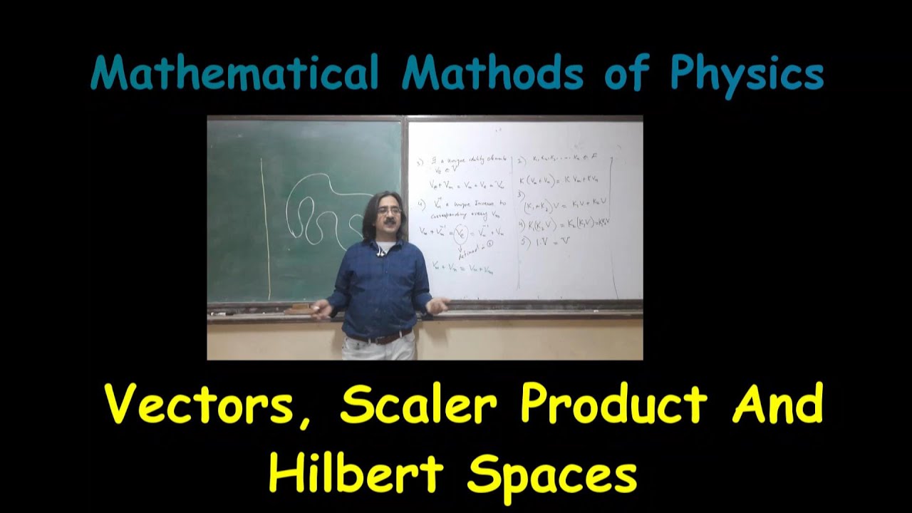 Mathematical Methods of Physics: L-1: Vectors, Scaler and Hilbert ...