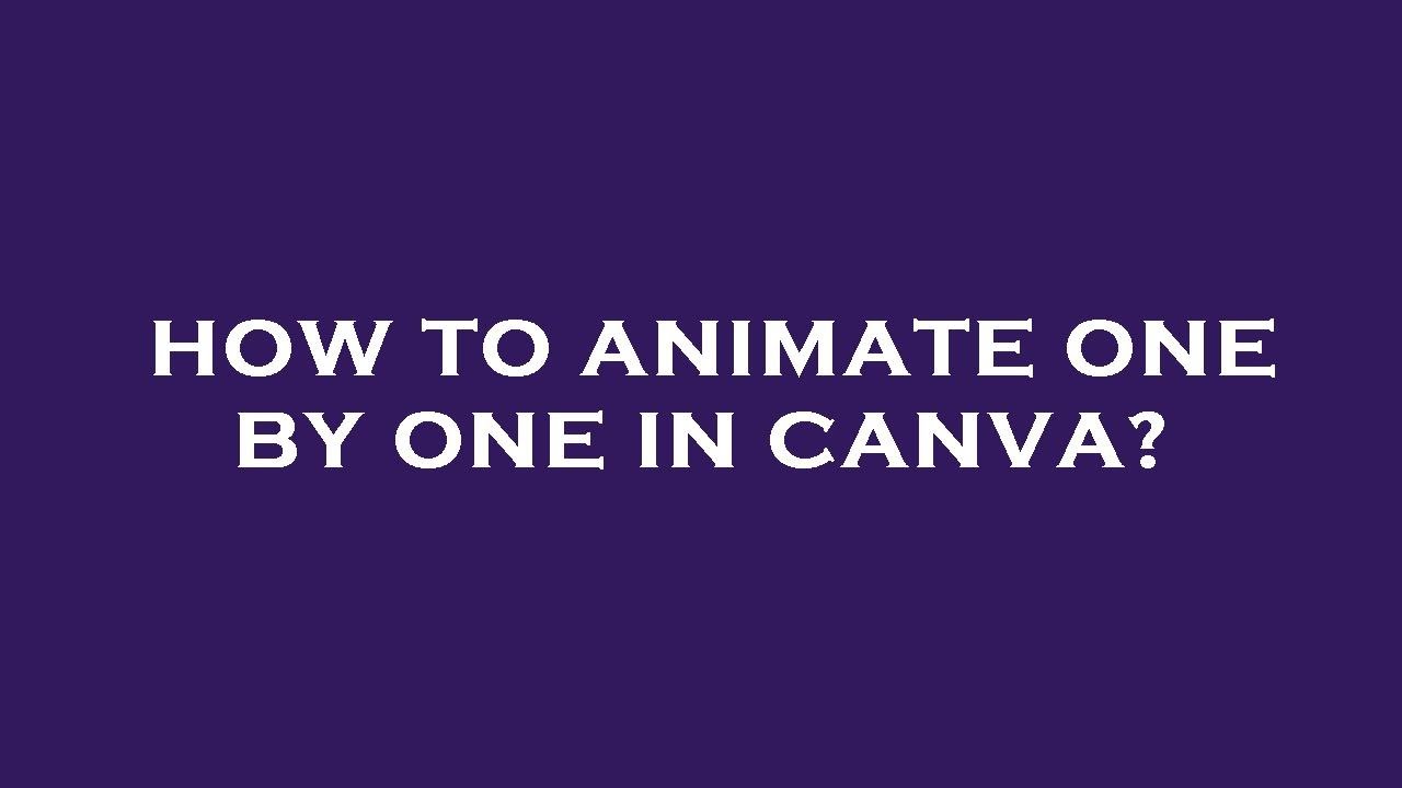 How to animate one by one in canva? - YouTube