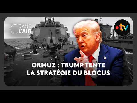 Ormuz  : Trump tente la stratégie du blocus