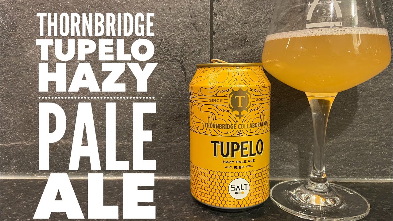 Thornbridge Tupelo Hazy Pale Ale , Thornbridge Brewery X Salt Beer ...