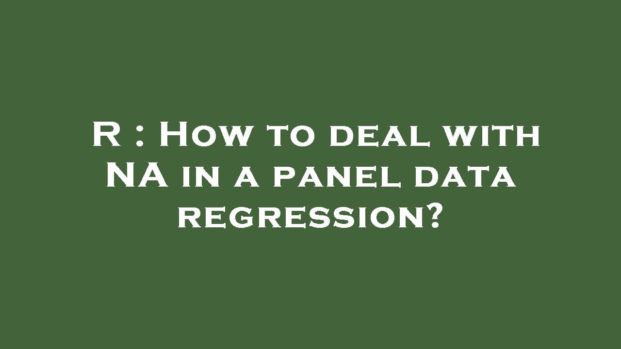 R How To Deal With NA In A Panel Data Regression YouTube r-how-to-deal-with-na-in-a-panel-data-regression-youtube