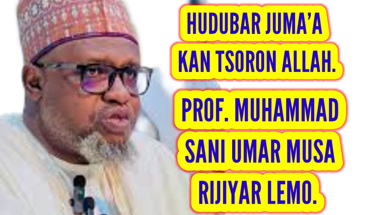 Huduba kan tsoron Allah da takwa, Prof muhammad sani umar musa hafizahullah. - YouTube
