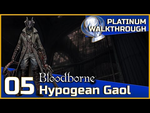 Bloodborne Full Platinum Walkthrough - 05 - Hypogean Gaol - YouTube