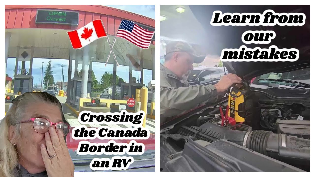 Canada Border Crossing in an RV - Mistakes Made, and Lessons Learned ...