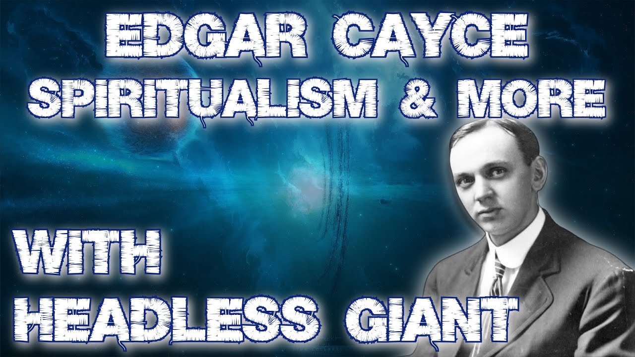 Edgar Cayce, Spiritualism & More with Headless Giant - YouTube