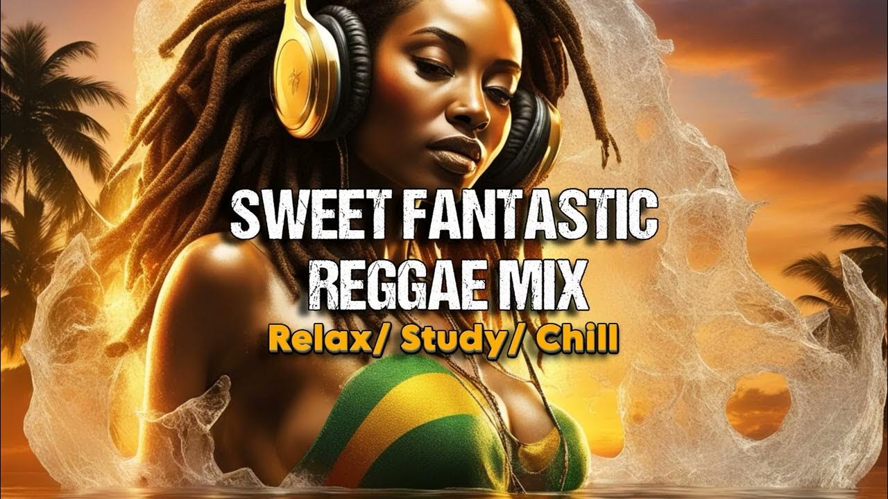 Sweet Fantastic Reggae Mix/ Relax/ Study/ Chill/ Instrumentals/ One Hour of Reggae Music No ...