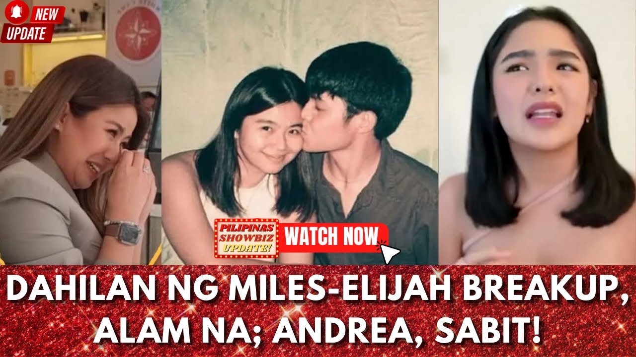 DAHILAN NG MILES OCAMPO AT ELIJAH CANLAS BREAKUP ALAM NA! ANDREA ...