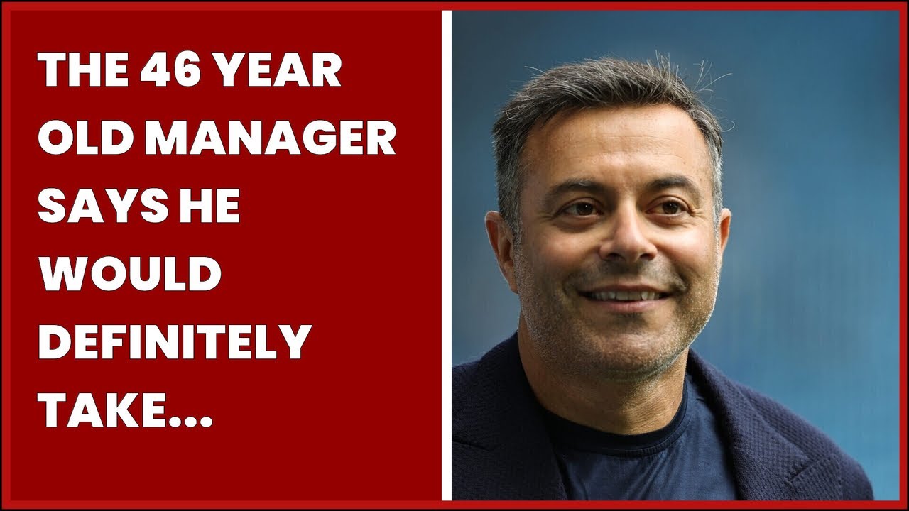 THE 46 YEAR OLD MANAGER SAYS HE WOULD DEFINITELY TAKE THE JOB AT LEEDS ...