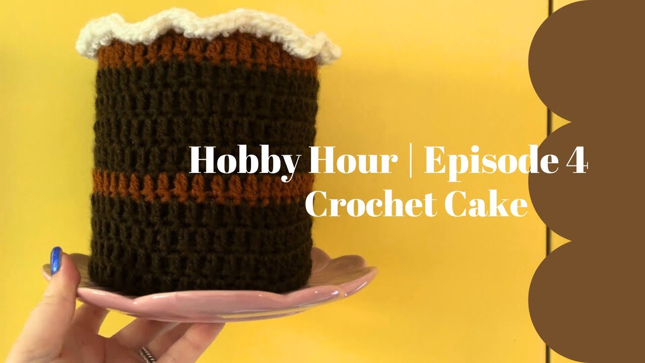 Hobby Hour | Episode 4: Crochet Cake - YouTube