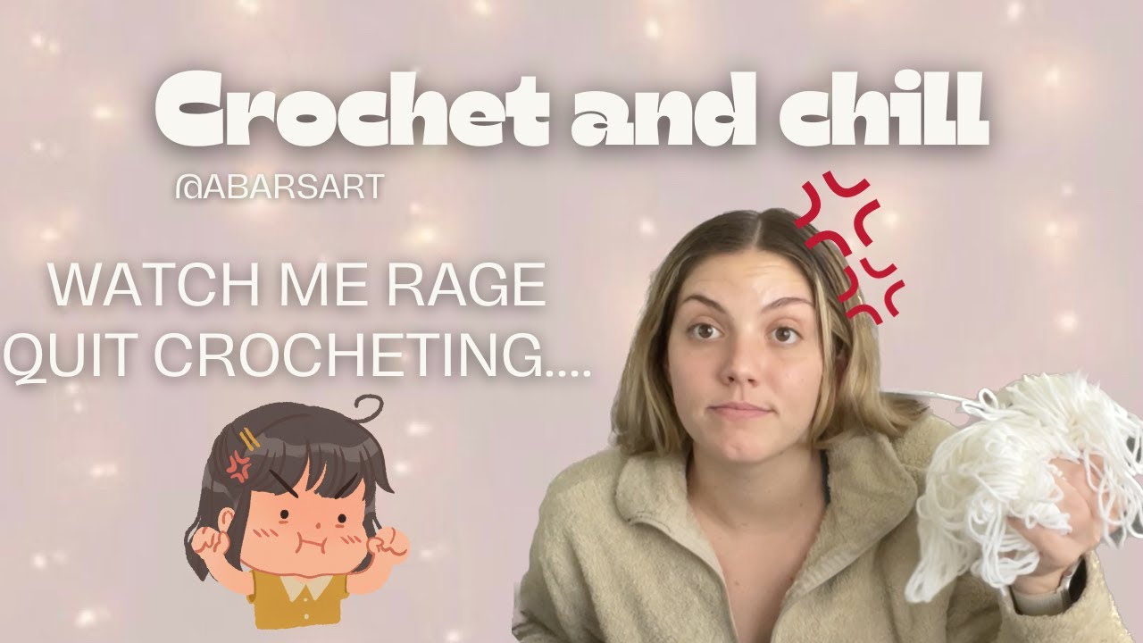 Crochet and Chill: WATCH ME RAGE QUIT CROCHETING - YouTube