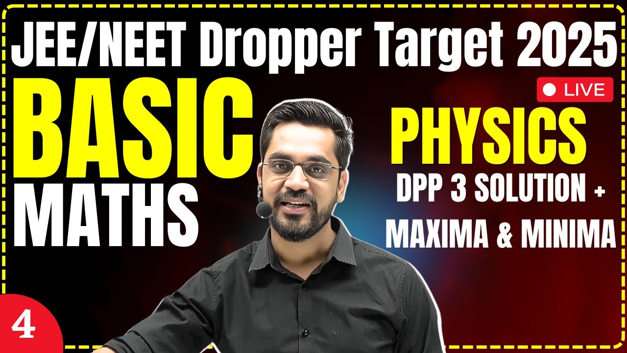 Dropper Physics Lec - 4 | DPP 3 solution + Maxima & Minima | Basic Maths For JEE/NEET Physics ...