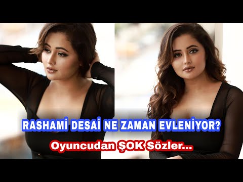 RASHAMİ DESAİ NE ZAMAN EVLENİYOR? OYUNCUDAN ŞOK SÖZLER...