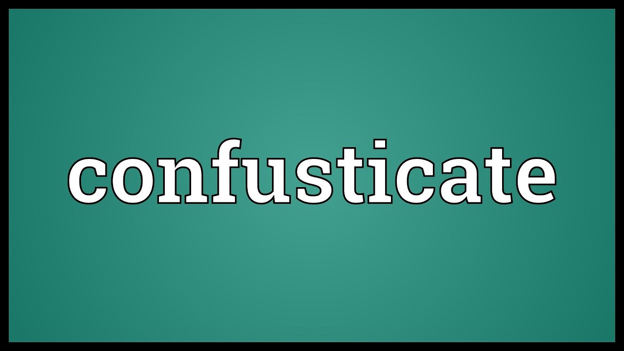 Confusticate Meaning - YouTube