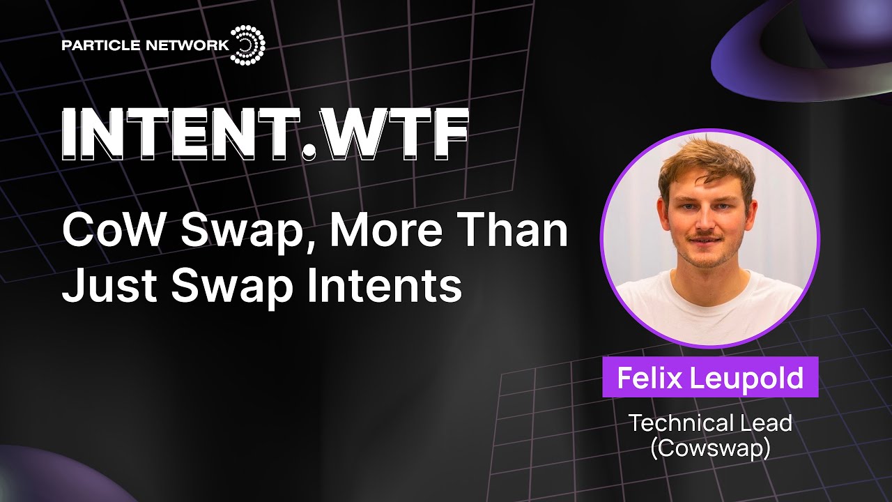Cowswap Technical Lead Felix Leupold on Advancing Beyond Swap Intents | intent.wtf - YouTube