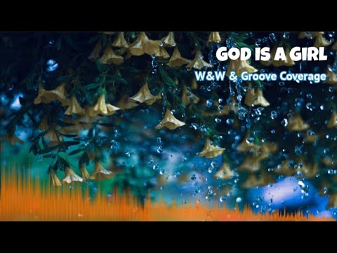 W&W & Groove Coverage - God Is A Girl - YouTube