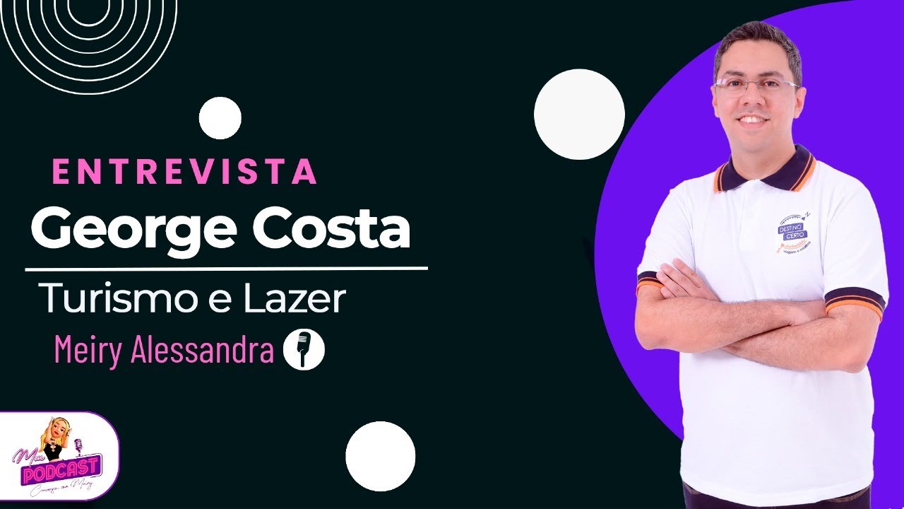 Turismo e Lazer com George Costa - Meu Podcast, Conversa com Meiry #18 ...