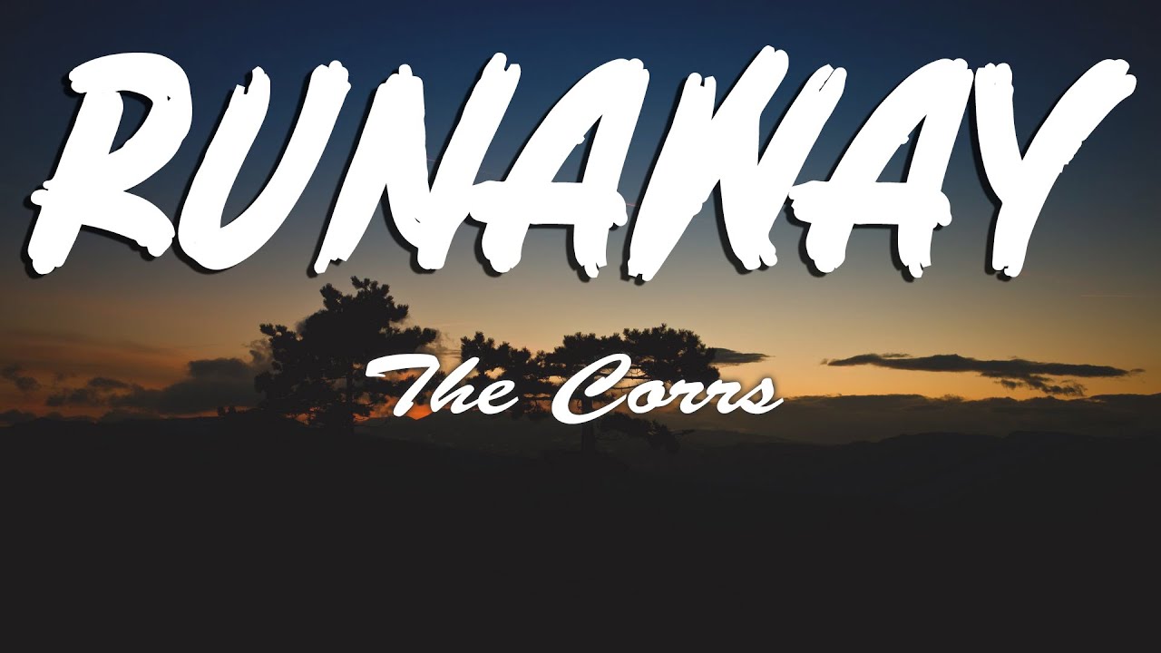 The Corrs - Runaway (Lyrics) - YouTube