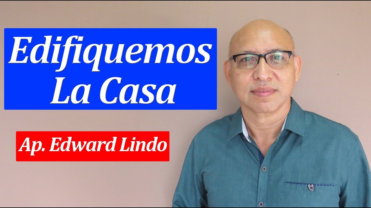 Edifiquemos La Casa Apóstol Edward Lindo. - YouTube