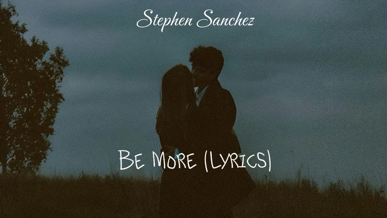 Stephen Sanchez - Be More (Lyrics) - YouTube