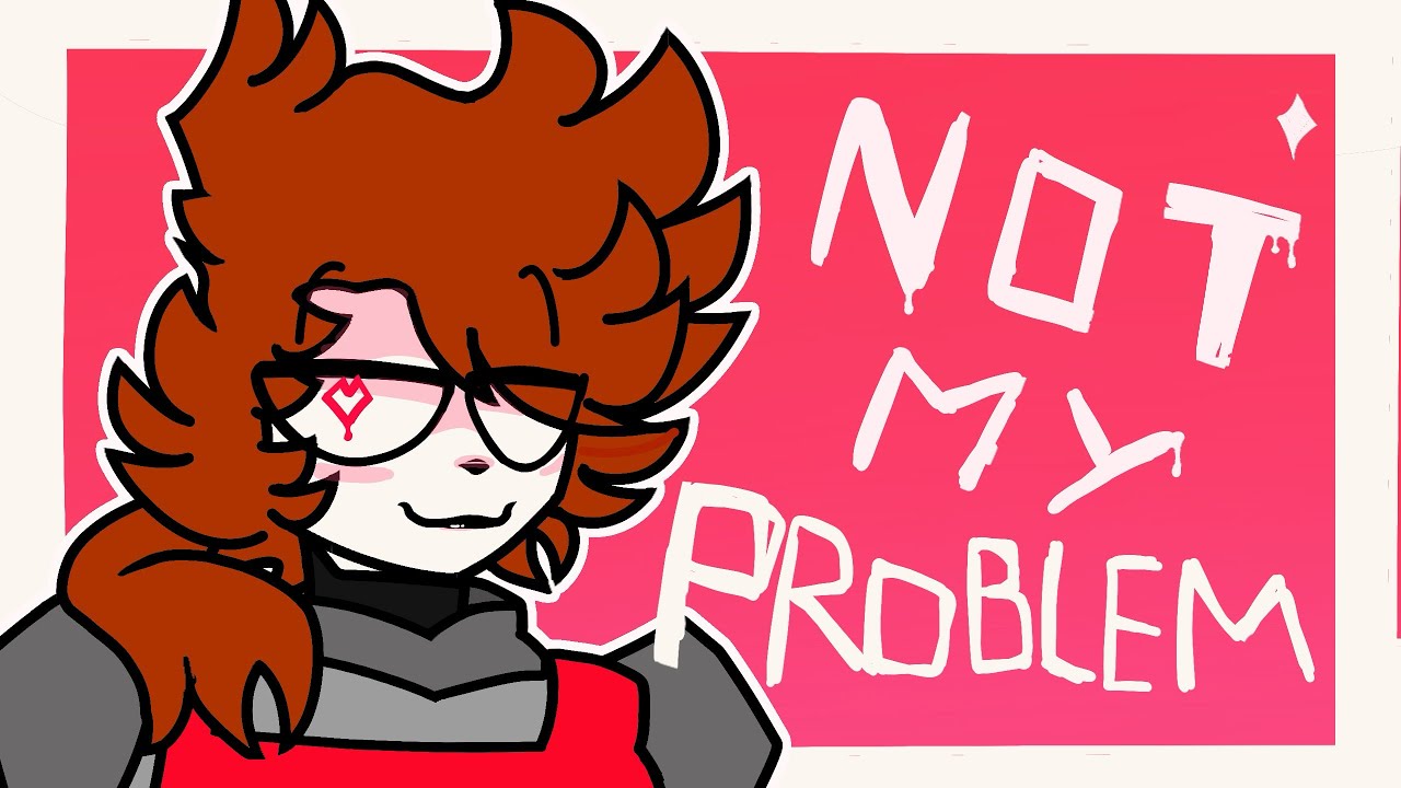 Not my problem // Animation meme - YouTube
