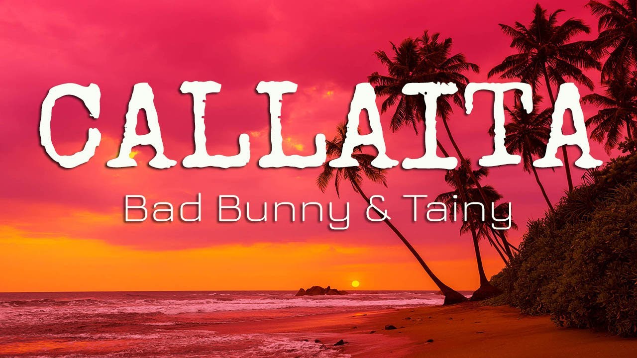 Bad Bunny & Tainy - Callaita (Letra/Lyrics) - YouTube