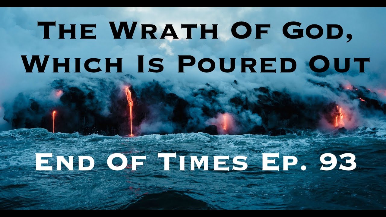 The Wrath Of God, Which Is Poured Out : End Of Times Ep. 93 - YouTube