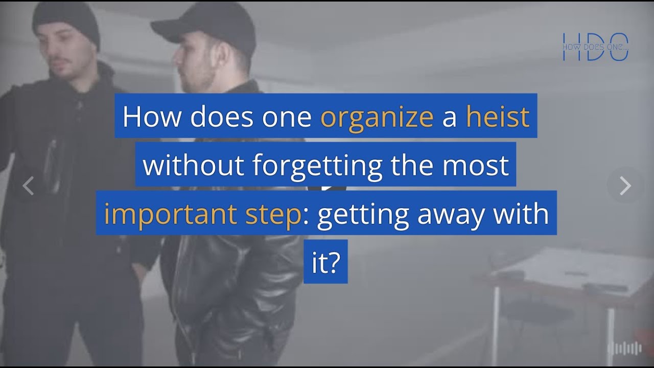 How does one organize a heist without forgetting the most important ...