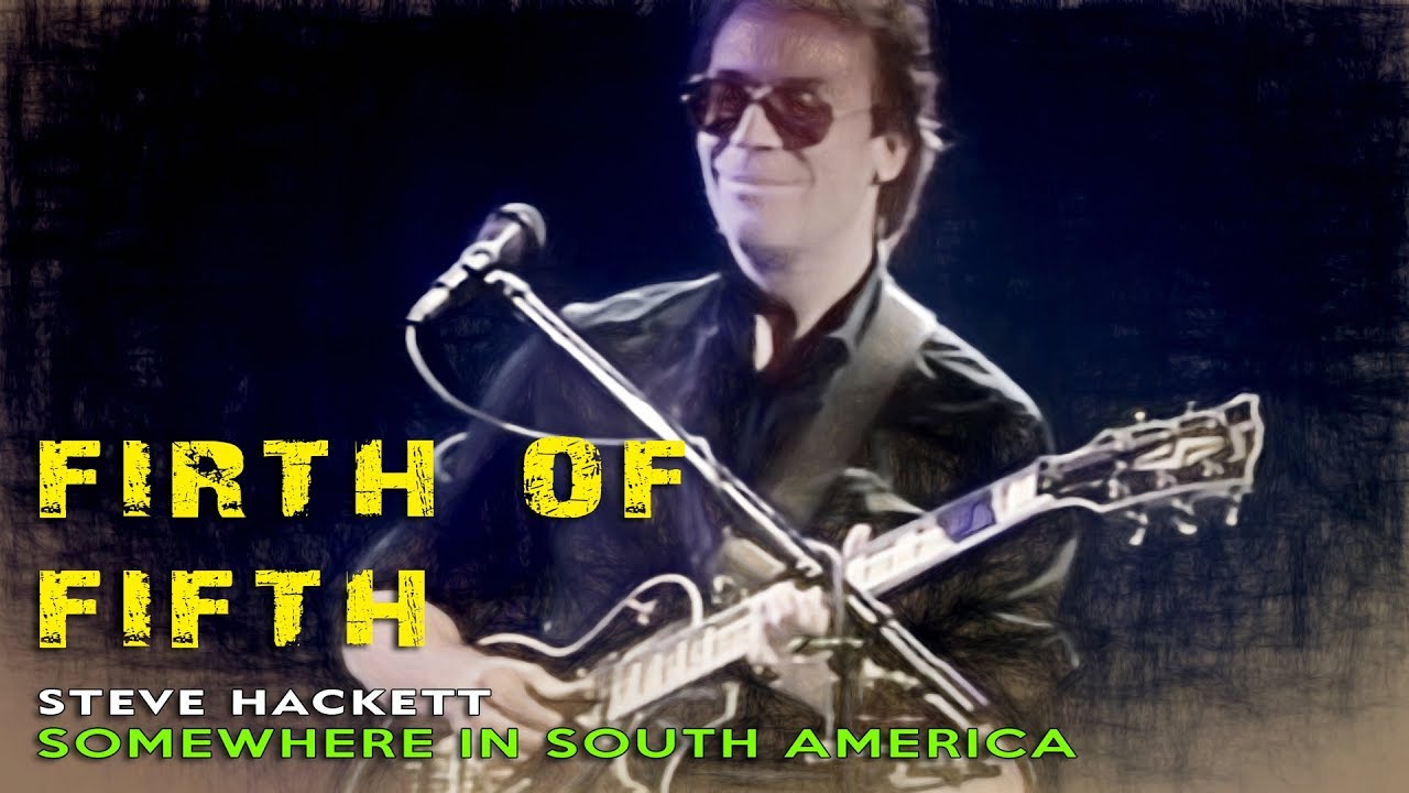 Steve Hackett - Firth of Fifth (Somewhere In South America) - YouTube