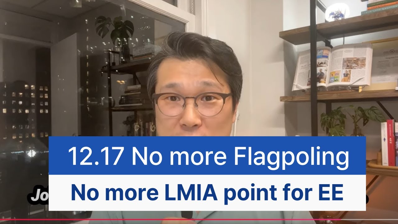 [EN] 12.17 No more 'Flag-poling' + 'LMIA offer point' on Express Entry ...