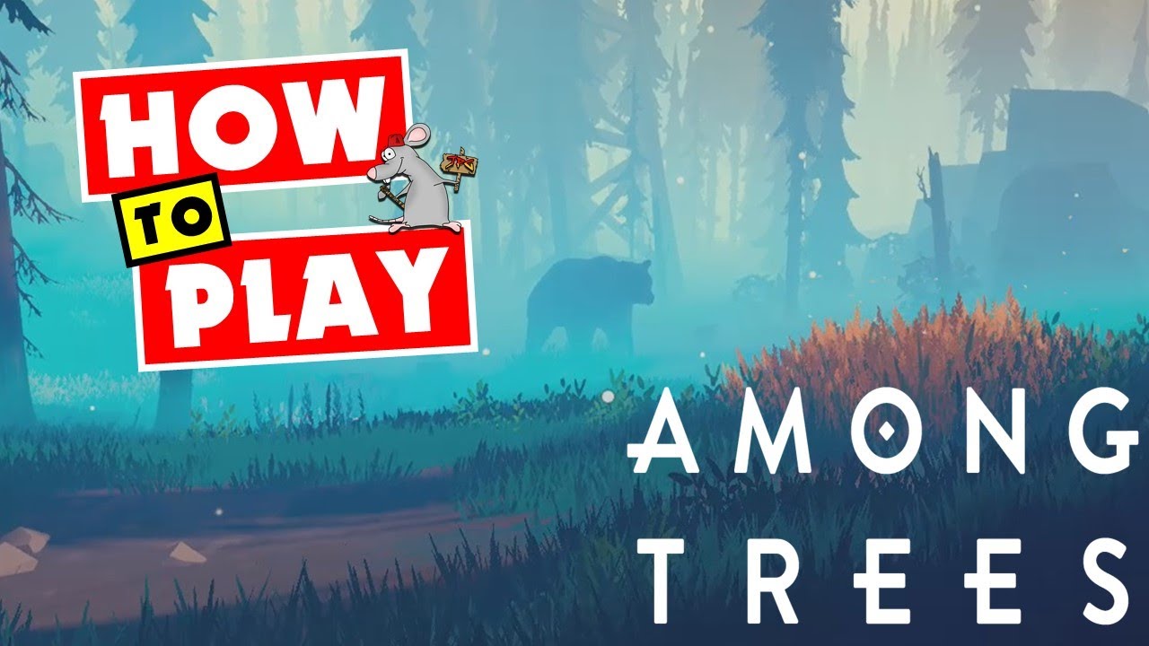 How To Play Among Trees! Walk-through Guide To First Few Days! Cooking ...