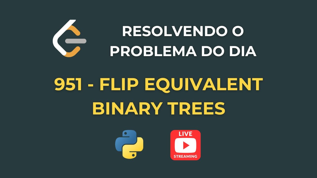 Leetcode : Problema do Dia Live Stream : 951 - Flip Equivalent Binary Trees - YouTube